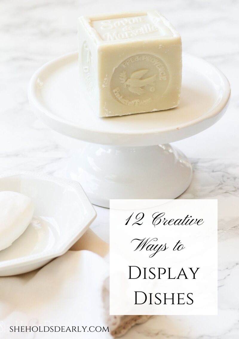 12 Creative Ways to Display Dishes - She Holds Dearly