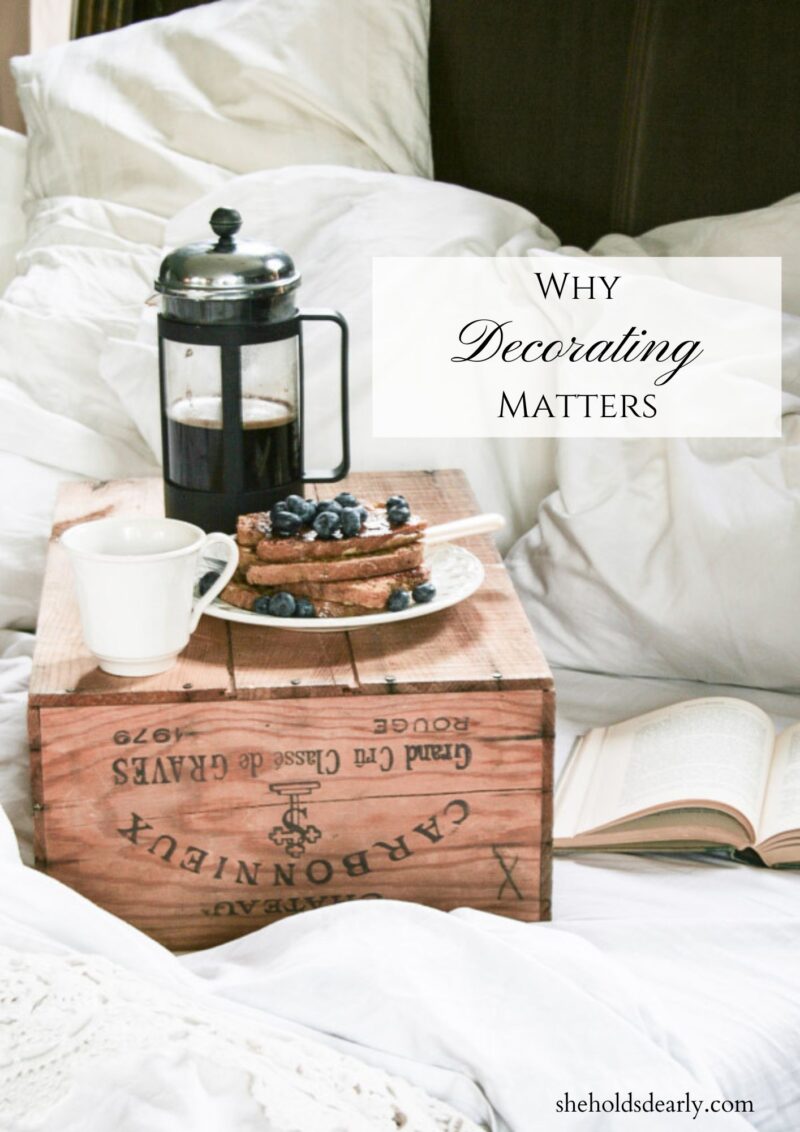 Why Decorating Matters - She Holds Dearly