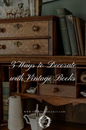 3 Ways to Decorate with Vintage Books - She Holds Dearly