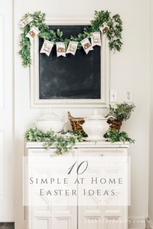 10 Simple Ideas for Celebrating Easter at Home - She Holds Dearly